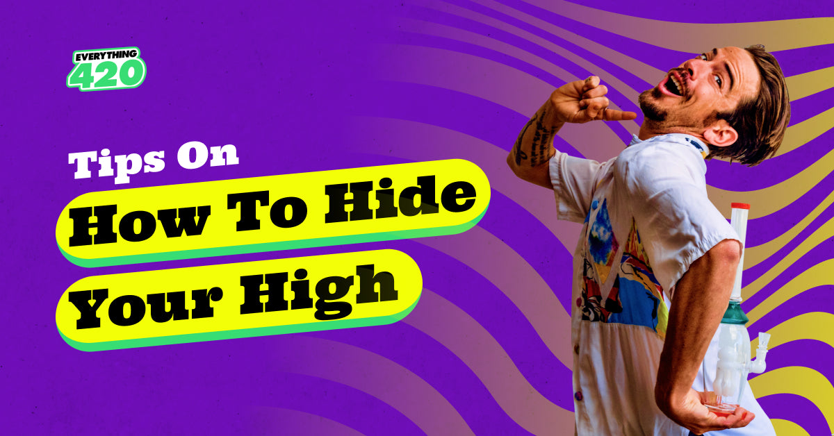 Tips On How To Hide Your High - Everything 420