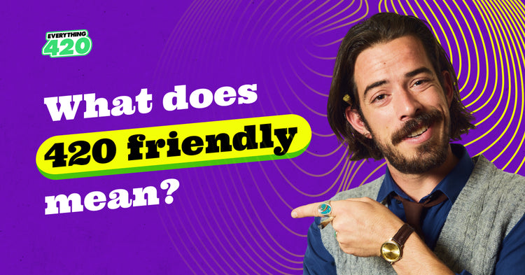 What Does 420 Friendly Mean? - Everything 420